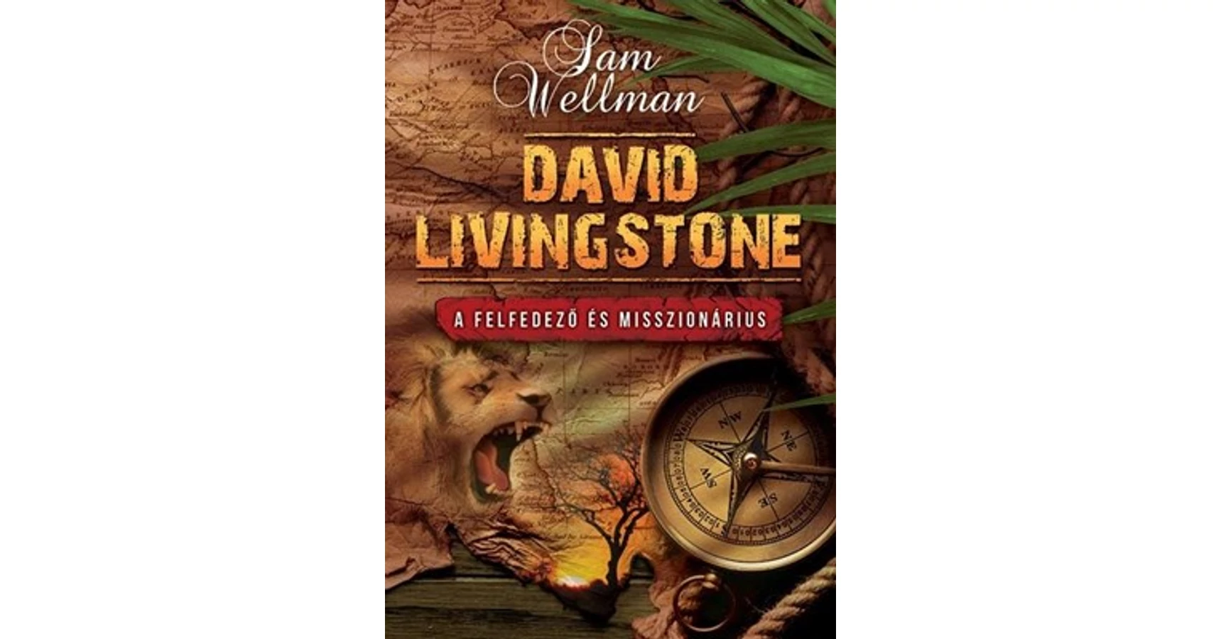David Livingstone A felfedező és misszionárius - Sam Wellman - Amana ...