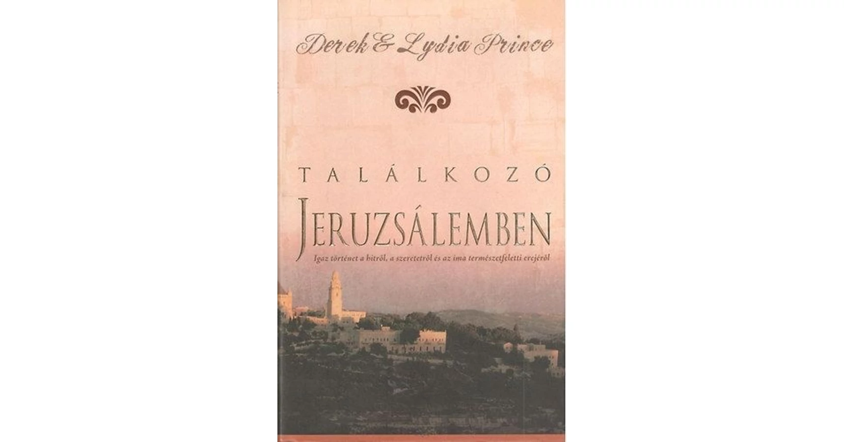 Találkozó Jeruzsálemben - Lydia Prince, Derek Prince - Patmos ...